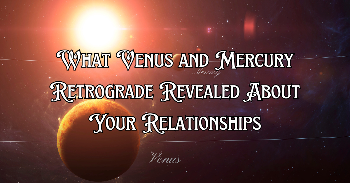 What Venus and Mercury Retrograde Revealed About Your Relationships ...